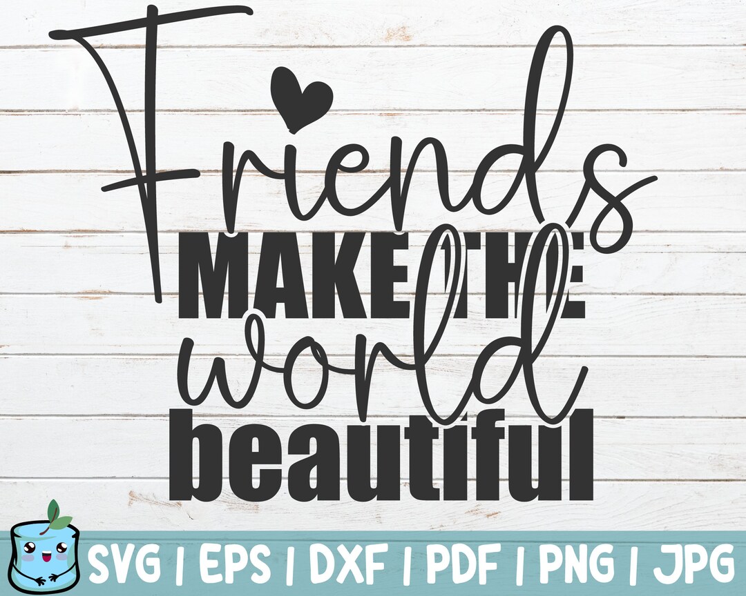 Friends Make the World Beautiful SVG Cut File Best Friends SVG Instant ...
