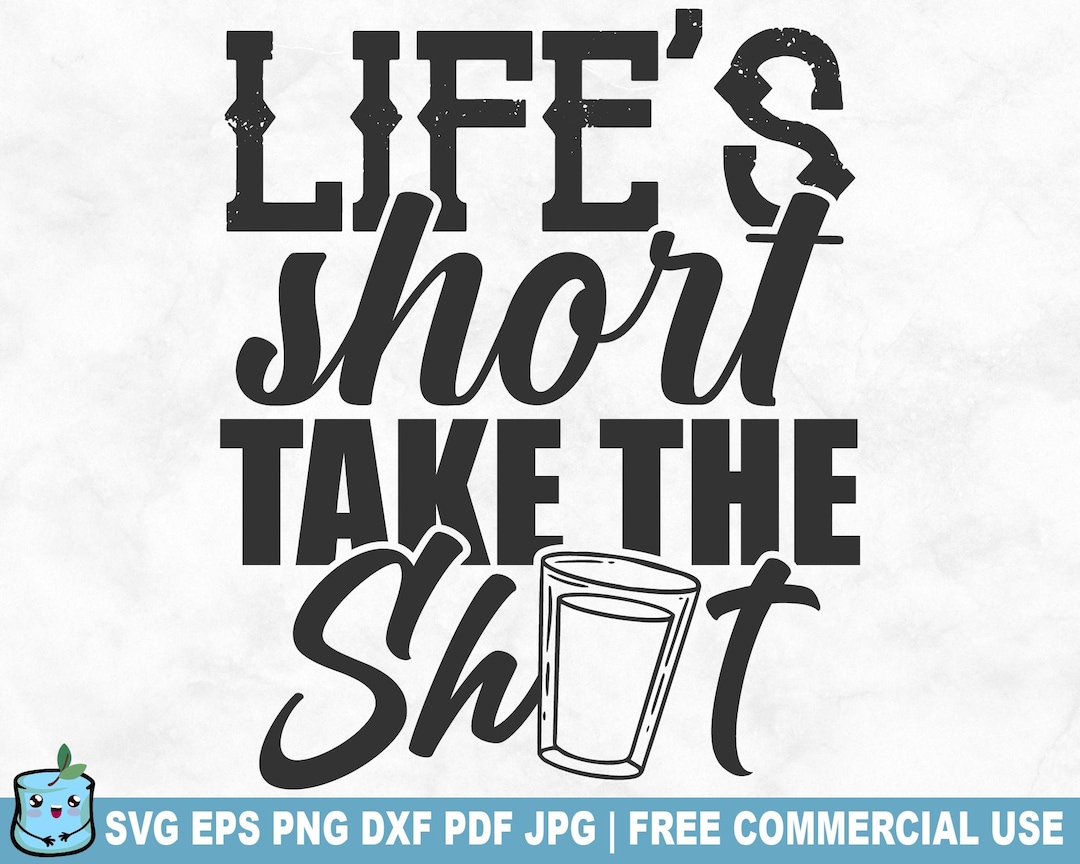 Life's Short Take the Shot SVG Cut File, Funny Shot Glass SVG for ...