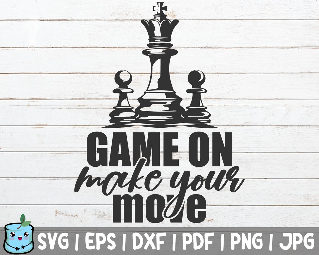 Game On Make Your Move SVG Cut File / Checkmate SVG / Funny Chess ...