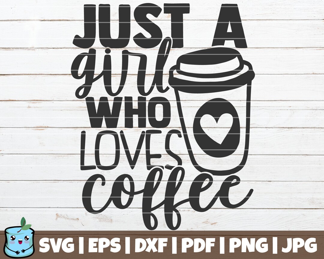 Just A Girl Who Loves Coffee SVG Cut File Commercial Use Printable ...