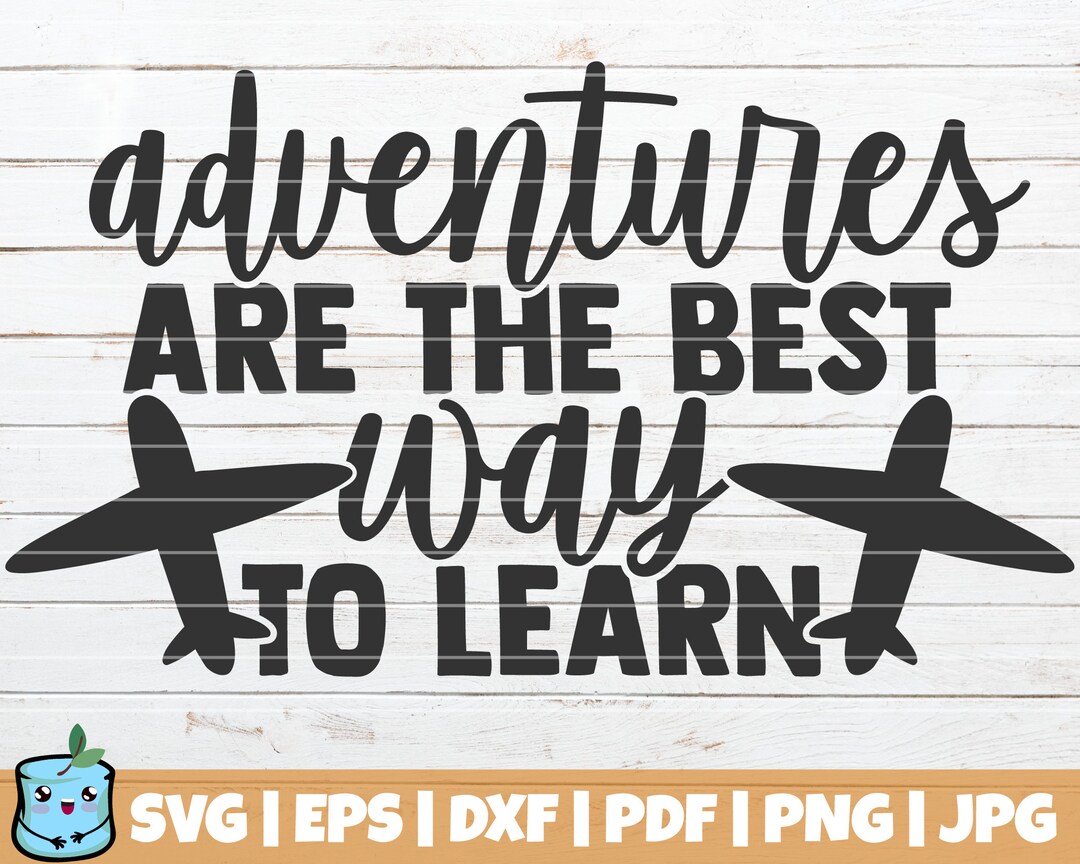 Adventures Are the Best Way to Learn SVG Cut File Commercial - Etsy
