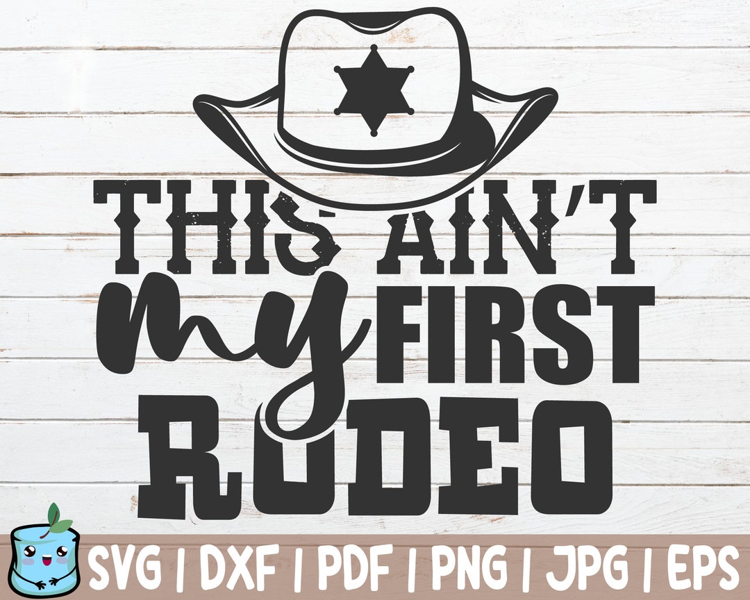 This Ain't My First Rodeo SVG Cut File Cowgirl SVG Southern Girl ...