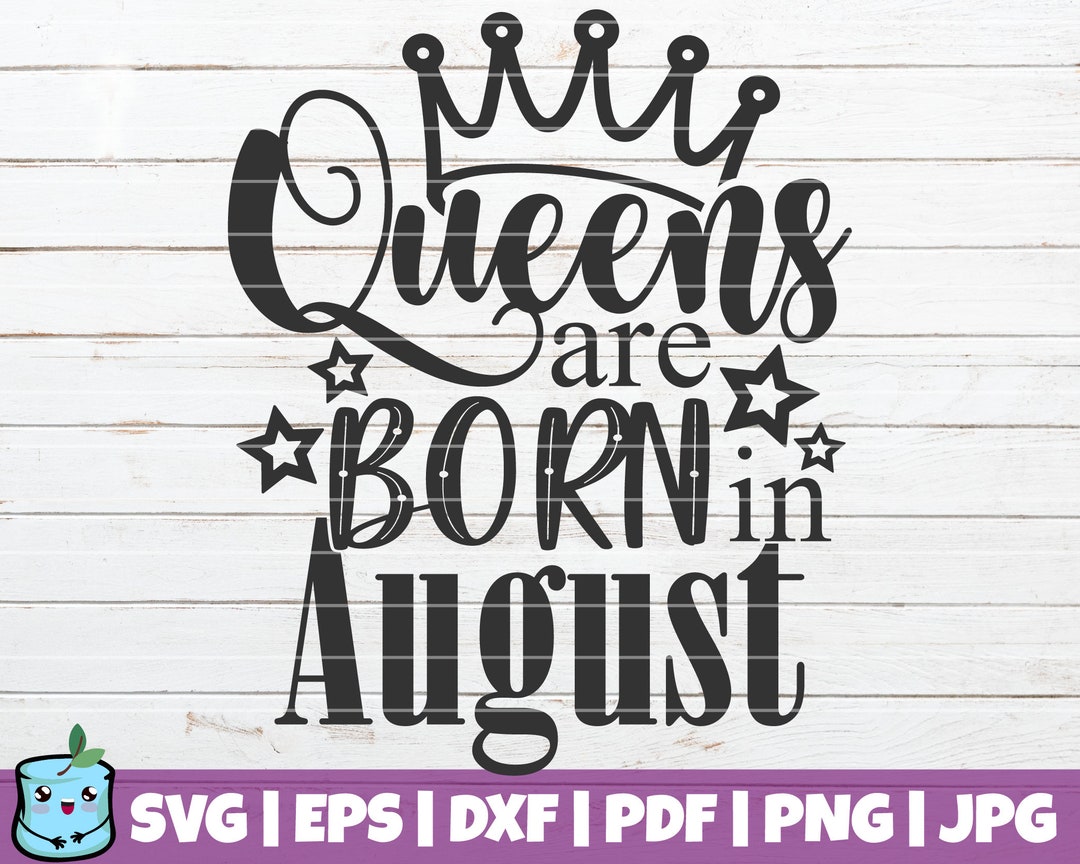 Queens Are Born in August SVG Cut File Commercial Use Instant Download ...