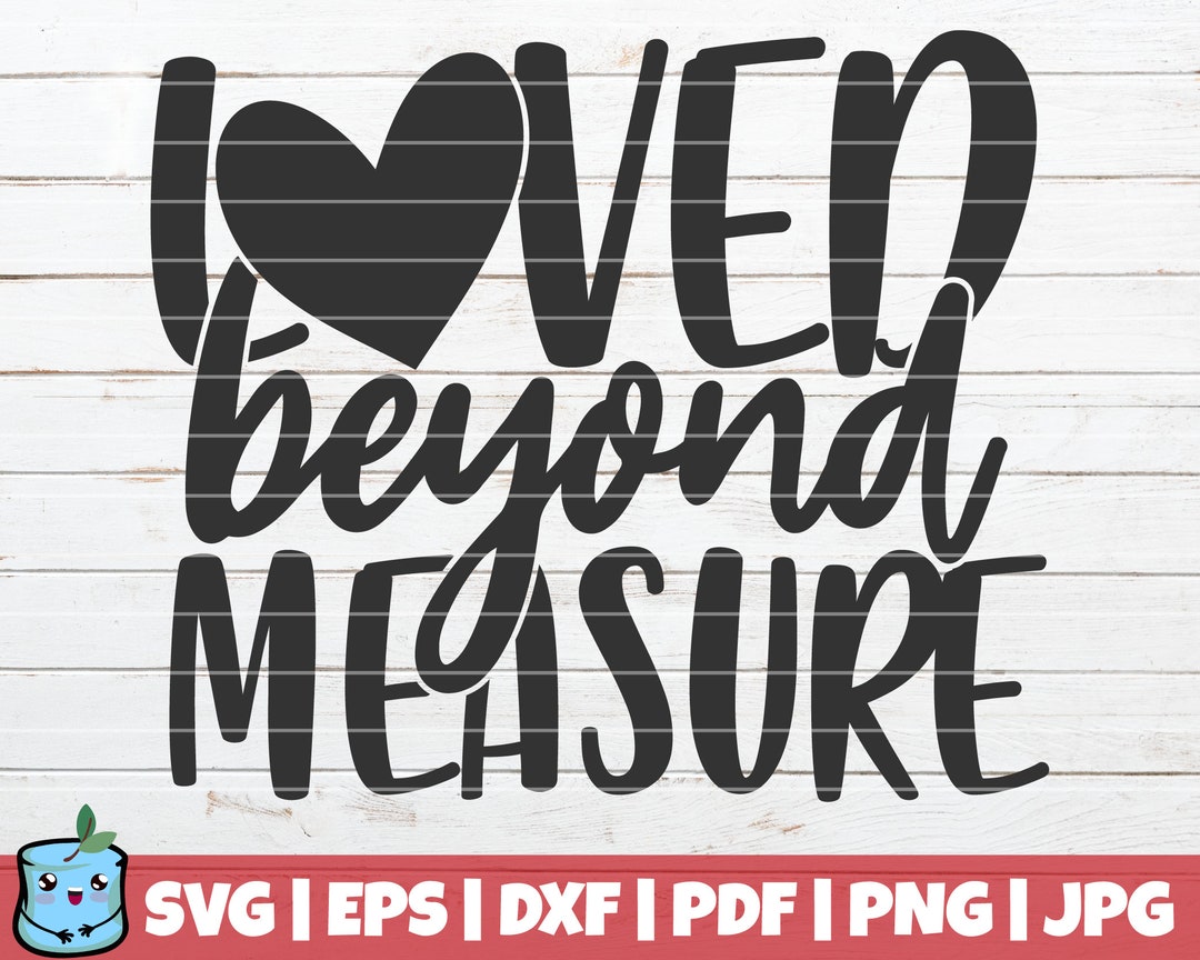 Loved Beyond Measure SVG Cut File Commercial Use Instant Download ...