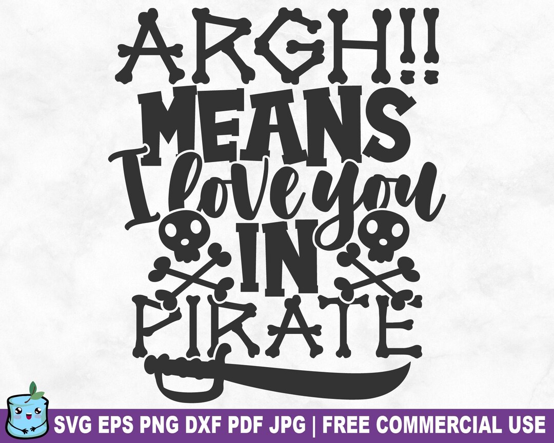 Argh Means I Love You SVG Cut File, Funny Pirate Sailing Captain SVG ...