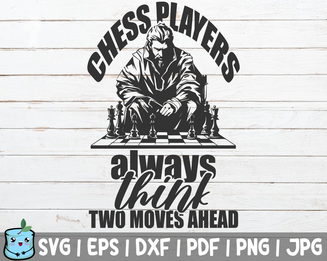 Chess Players Always Think Two Moves Ahead SVG Cut File Checkmate SVG ...