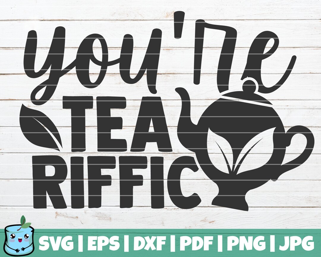 You're Tea Riffic SVG Cut File Instant Download Printable Vector Clip ...