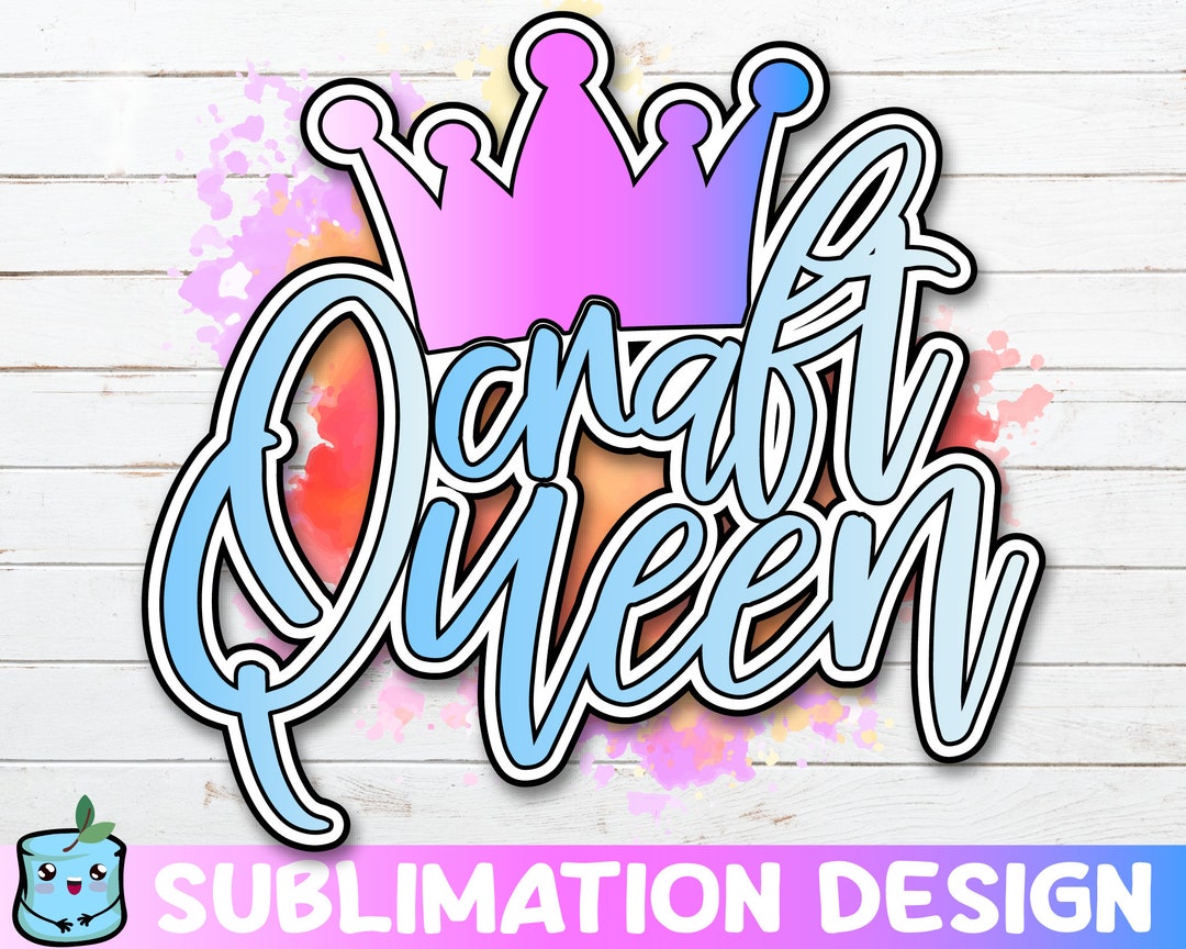 Craft Queen Sublimation Design Sublimation Transfer Clip Art Commercial ...