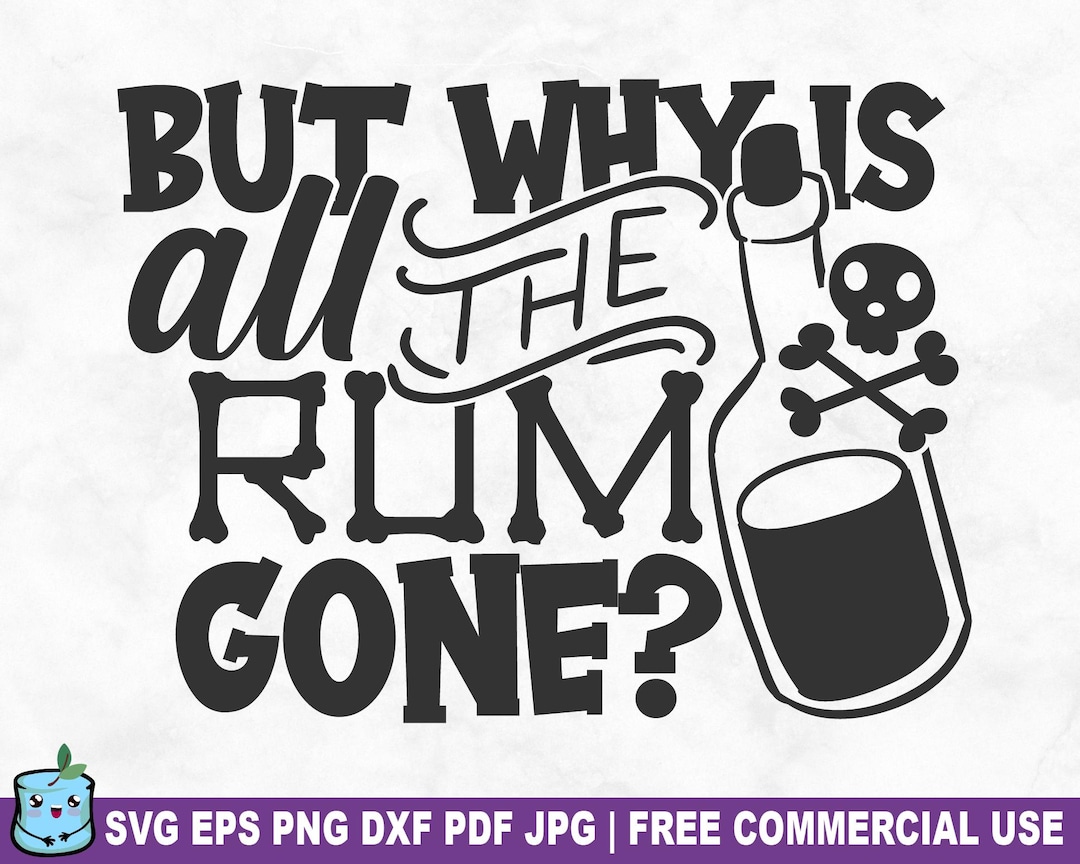 But Why is All the Rum Gone SVG Cut File, Funny Pirate Sailing Captain ...