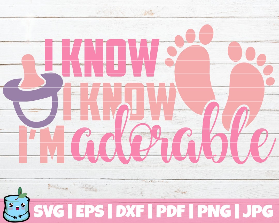 I Know I'm Adorable SVG Cut File Commercial Use Instant Download ...