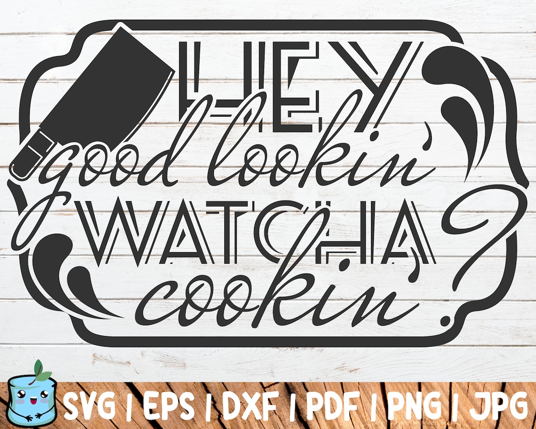 Hey Good Lookin' Watcha Cookin' SVG Kitchen Cutting Board Design ...
