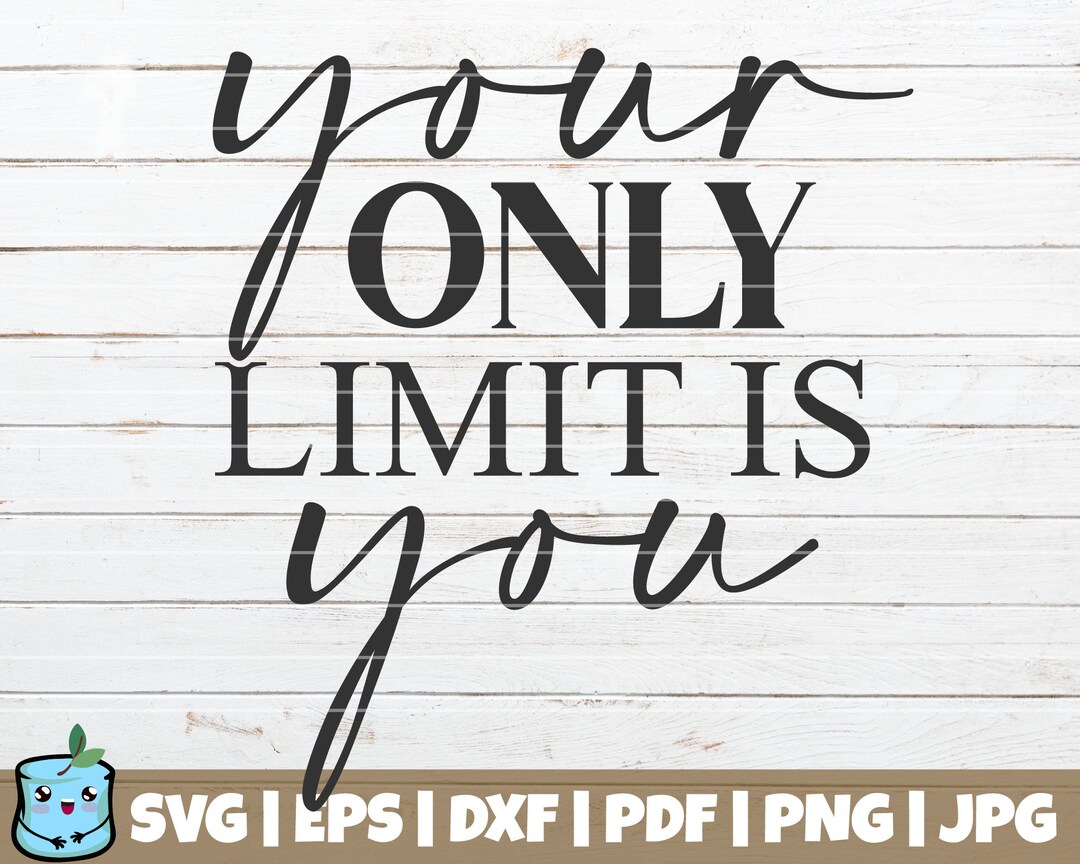 Your Only Limit is You SVG Cut File Commercial Use Printable Vector ...