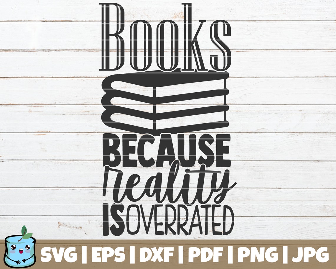 Books Because Reality is Overrated SVG Cut File Commercial - Etsy