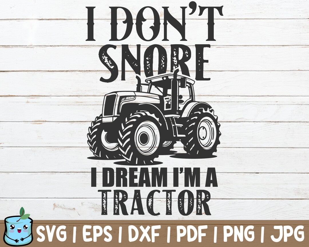 I Don't Snore I Dream I'm A Tractor SVG Cut File Instant Download ...
