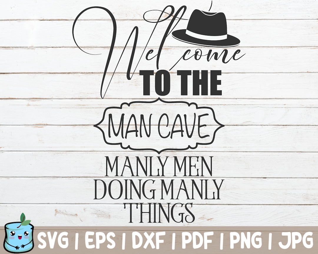 Welcome to the Man Cave Manly Men Doing Manly Things SVG Cut - Etsy