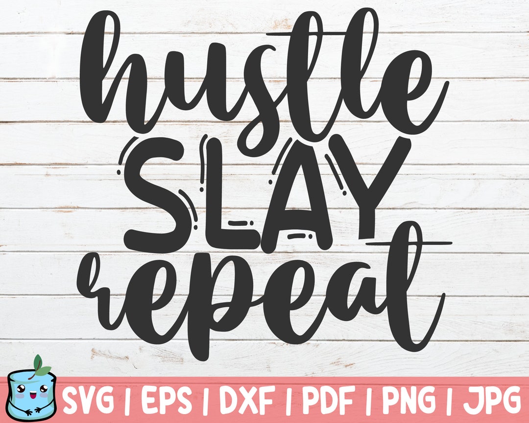 Hustle Slay Repeat SVG Cut File Motivational Quote Instant Download ...