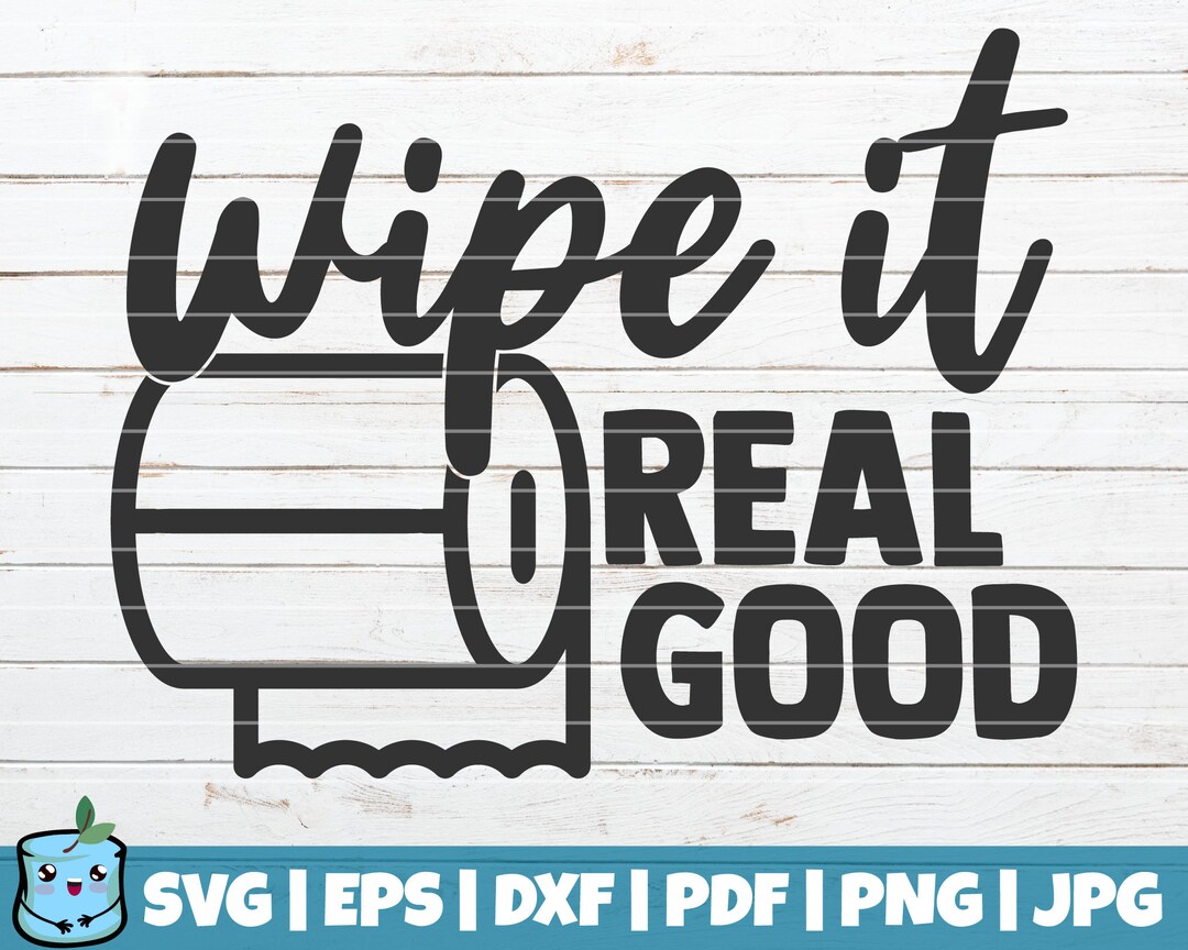 Wipe It Real Good SVG Cut File Commercial Use Instant Download ...