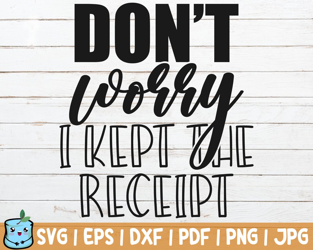 Don't Worry I Kept the Receipt SVG Cut File Birthday - Etsy