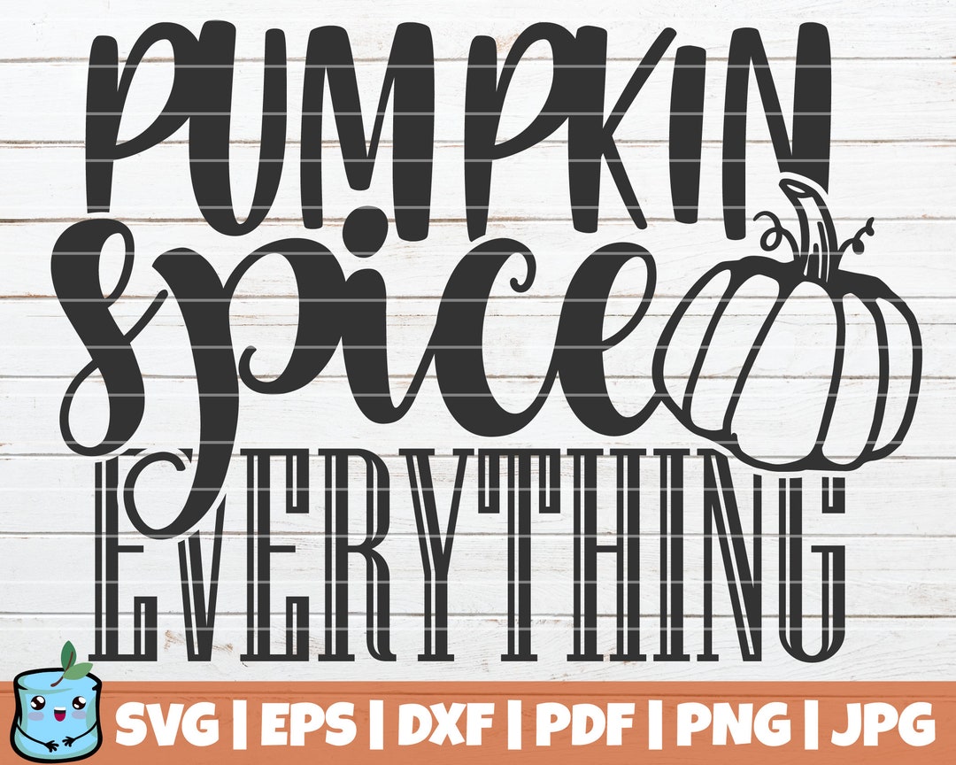 Pumpkin Spice Everything SVG Cut File Commercial Use Instant Download ...