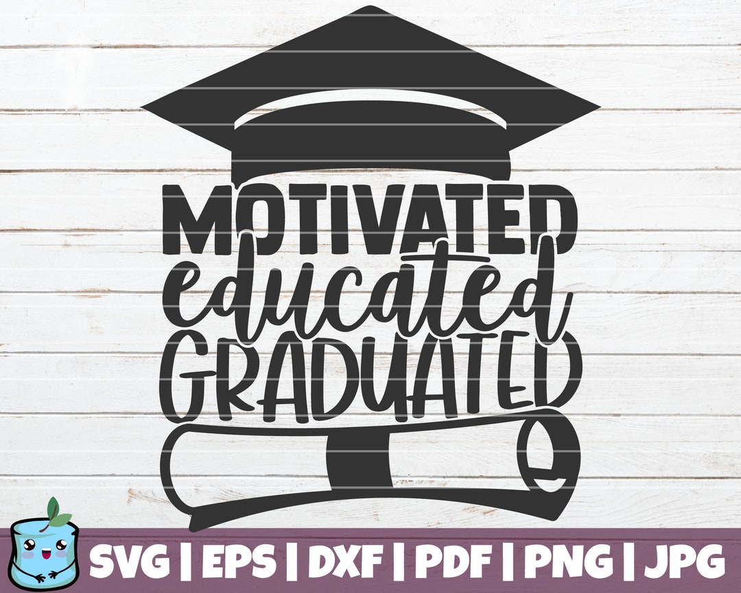 Motivated Educated Graduated SVG Cut File Commercial Instant Download ...