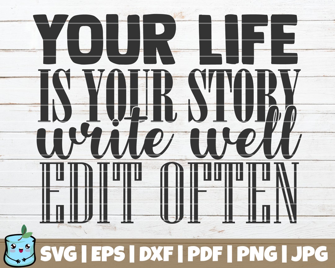 Your Life is Your Story Write Well Edit Often SVG Cut File Commercial ...