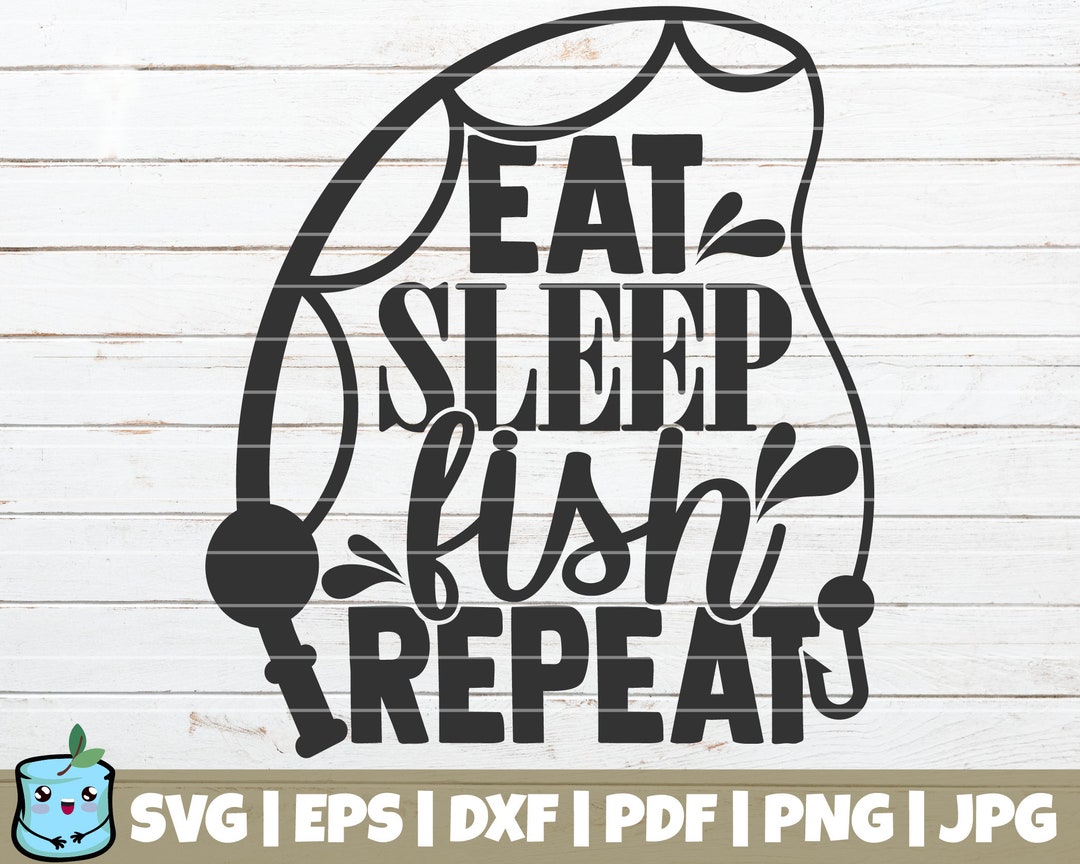 Eat Sleep Fish Repeat SVG Cut File Commercial Use Instant Download ...