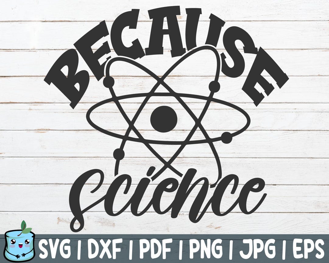 Because Science SVG Cut File Chemistry Biology Physics Commercial Use ...