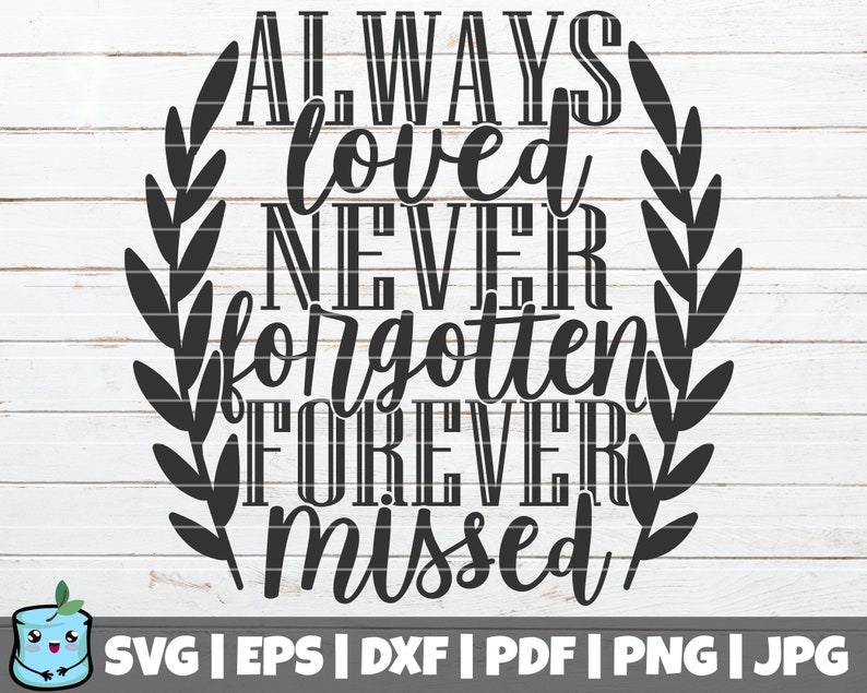 Always Loved Never Forgotten Forever Missed SVG Cut File - Etsy