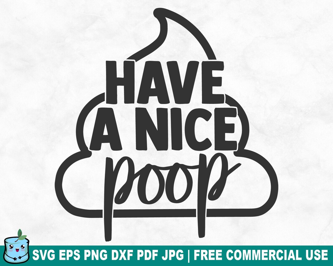 Have A Nice Poop SVG Cut File, Funny Bathroom Toilet SVG for Cricut ...