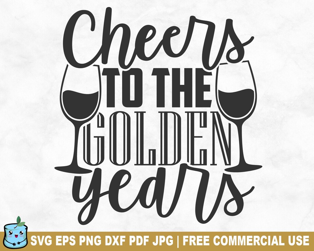 Cheers to the Golden Years SVG PNG Cut File Printable Vector Retirement ...