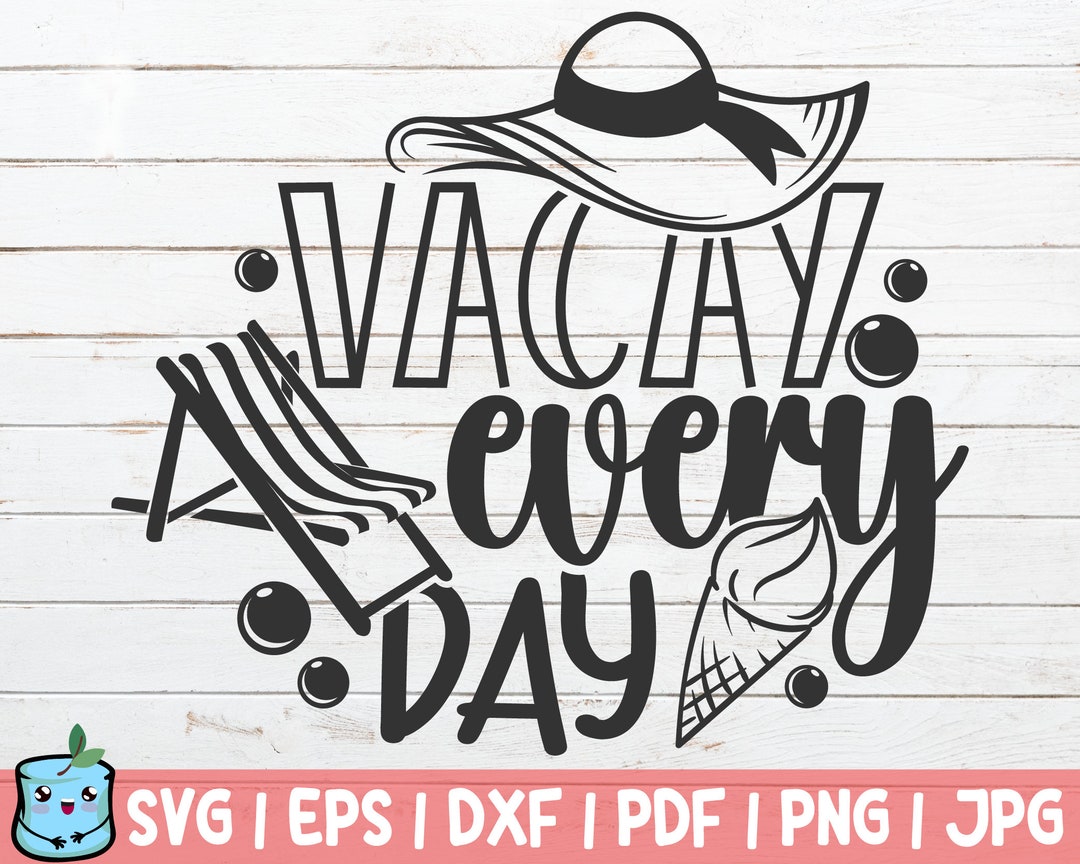 Vacay Every Day SVG Cut File Instant Download Commercial Use Summer ...