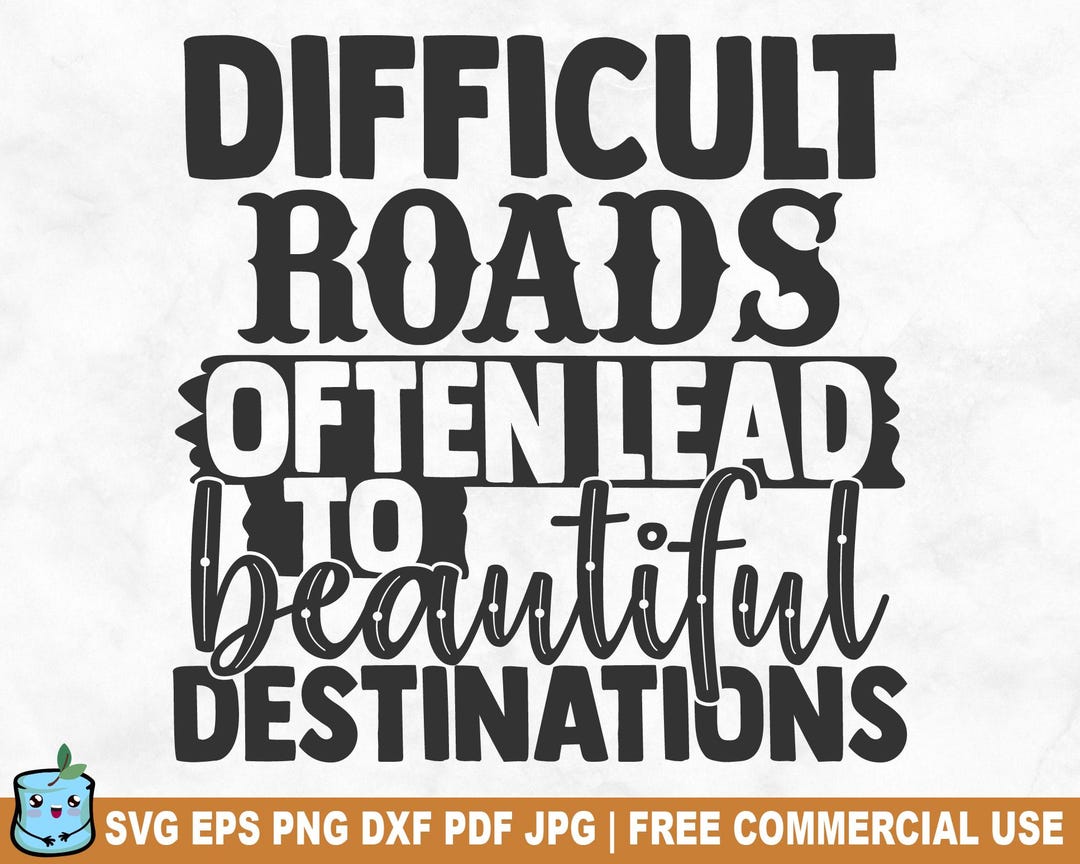 Difficult Roads SVG Cut File, Inspirational Quote SVG for Cricut ...