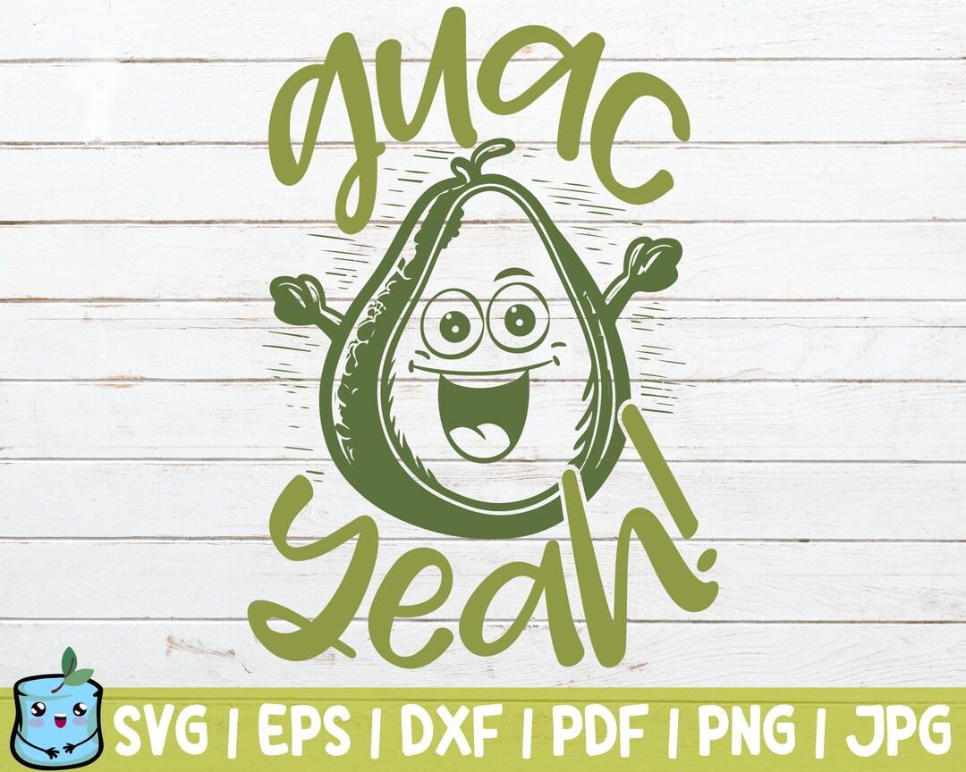 Guac Yeah SVG Cut File Instant Download Commercial Use Vegan SVG ...
