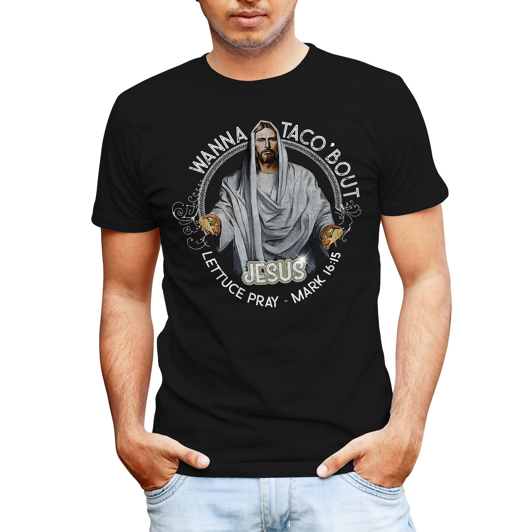 Wanna Taco Bout Jesus Lettuce Pray T-shirt - Funny Vintage Gift Tee for ...