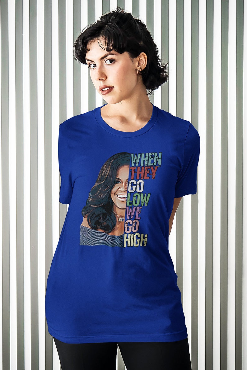 Michelle Obama T-shirt, When They Go Low We Go High, Bella Canvas Tee ...