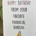 Happy Birthday From Your Favorite Financial Burden Card, Dad Gift, Card ...