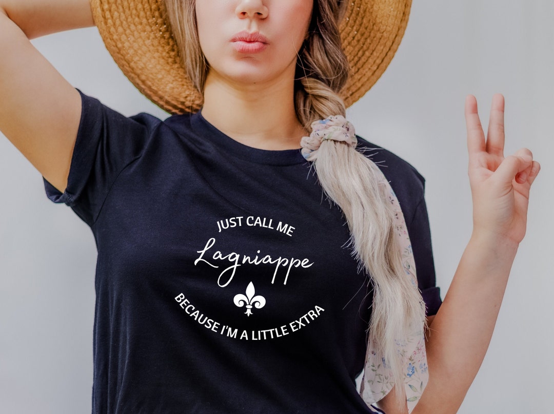 Just Call Me Lagniappe Because I'm a Little Extra Funny Cajun Slang Louisiana Unisex Tee - Etsy