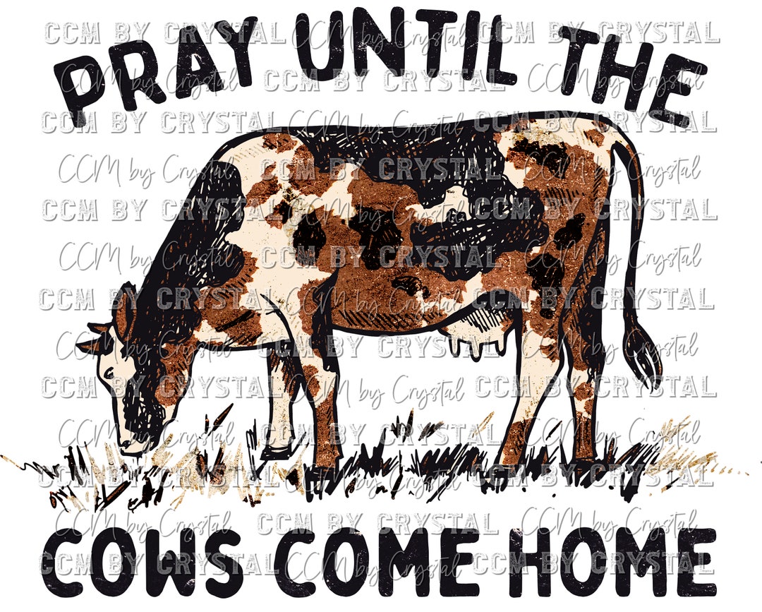 Pray Till the Cows Come Home Cow Transfer DTF Transfers Sublimation ...
