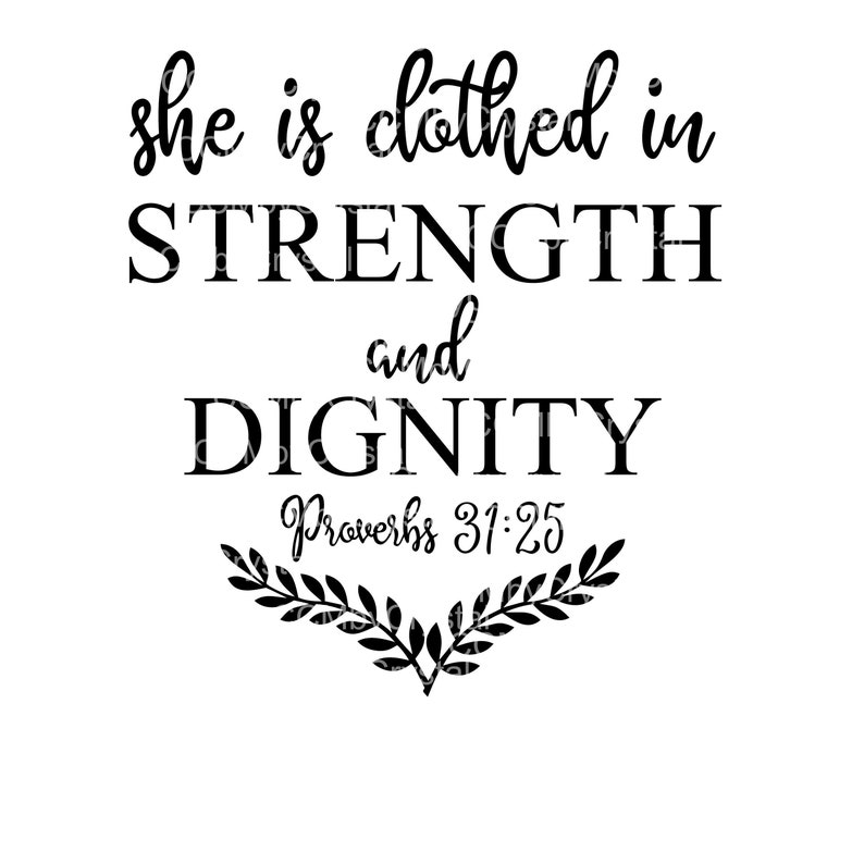 She is Clothed in Strength and Dignity PROVERBS 31:25 SVG - Etsy She is Clothed in Strength and Dignity PROVERBS 31:25 SVG - Etsy