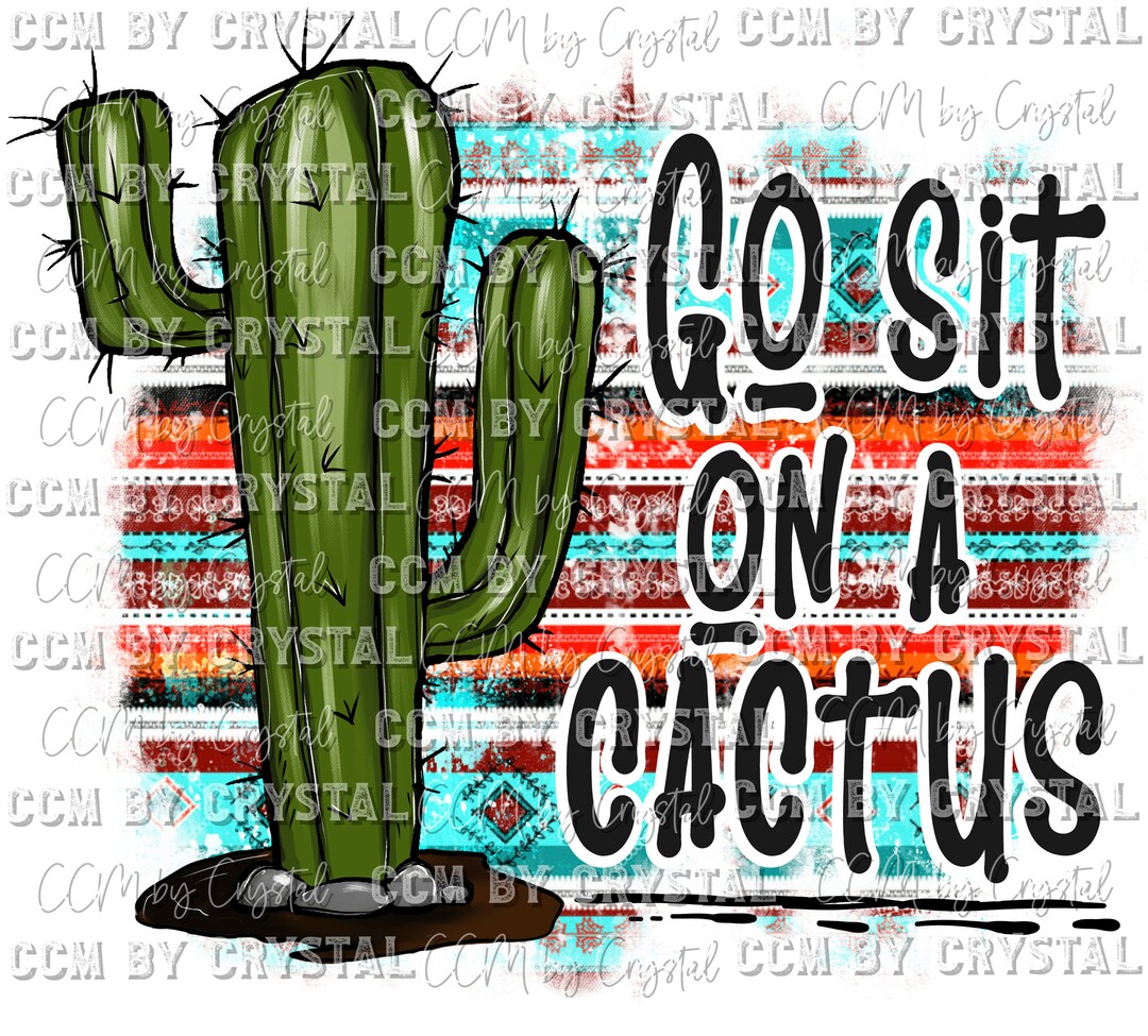 Go Sit on a Cactus Ready to Press Transfers Direct to Film Transfers ...