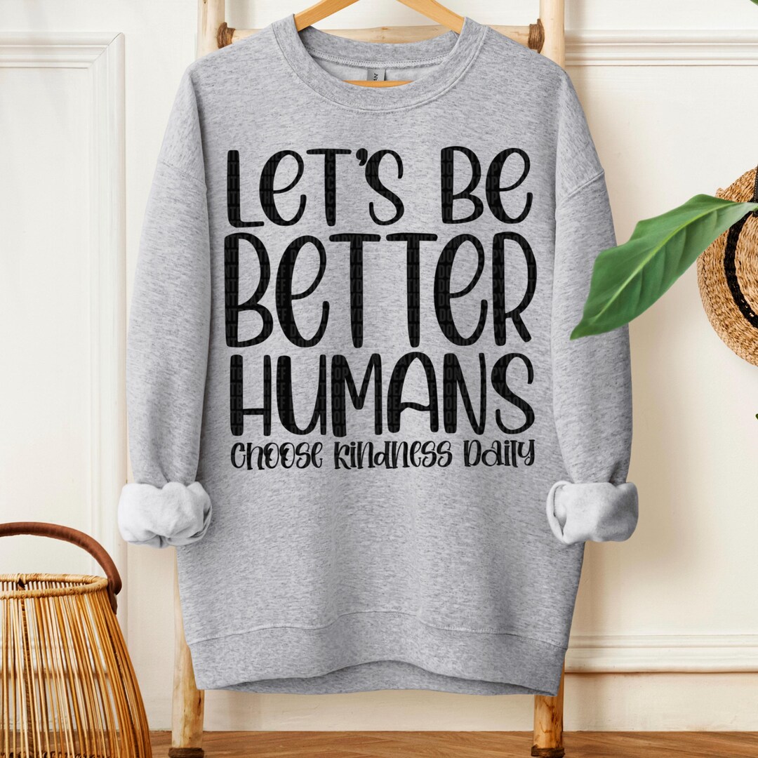 Let's Be Better Humans Choose Kindness Daily Ready to Press Transfer ...