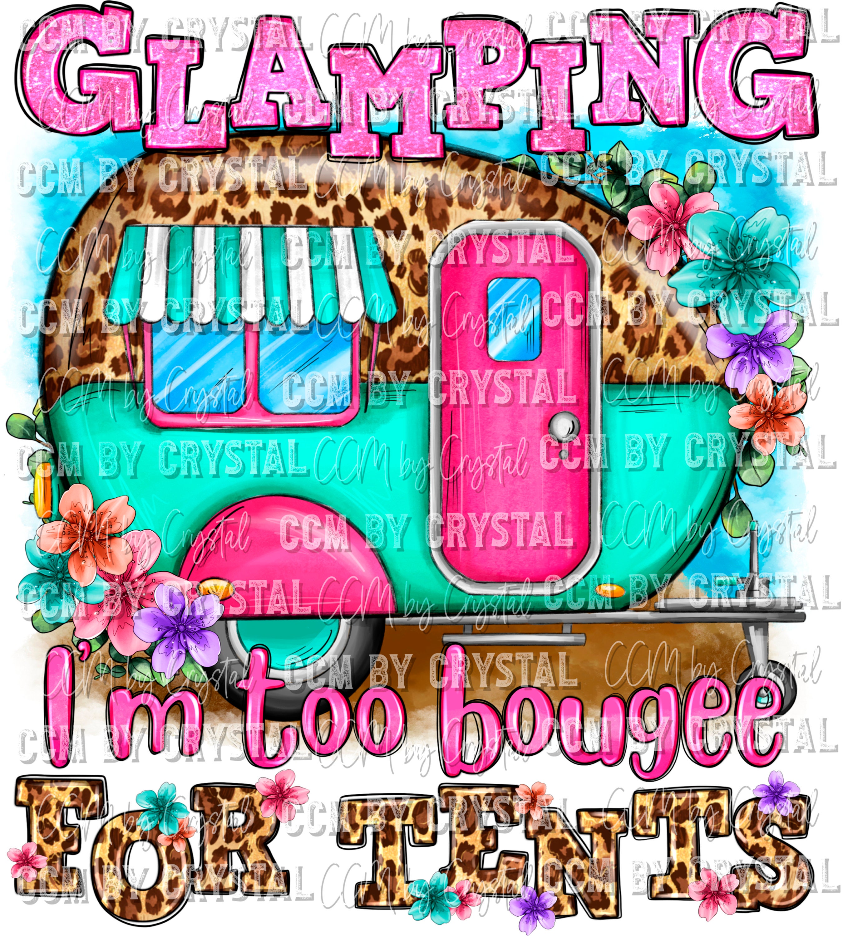 Glamping I'm Too Bougee for Tents Ready to Press Transfers DTF ...