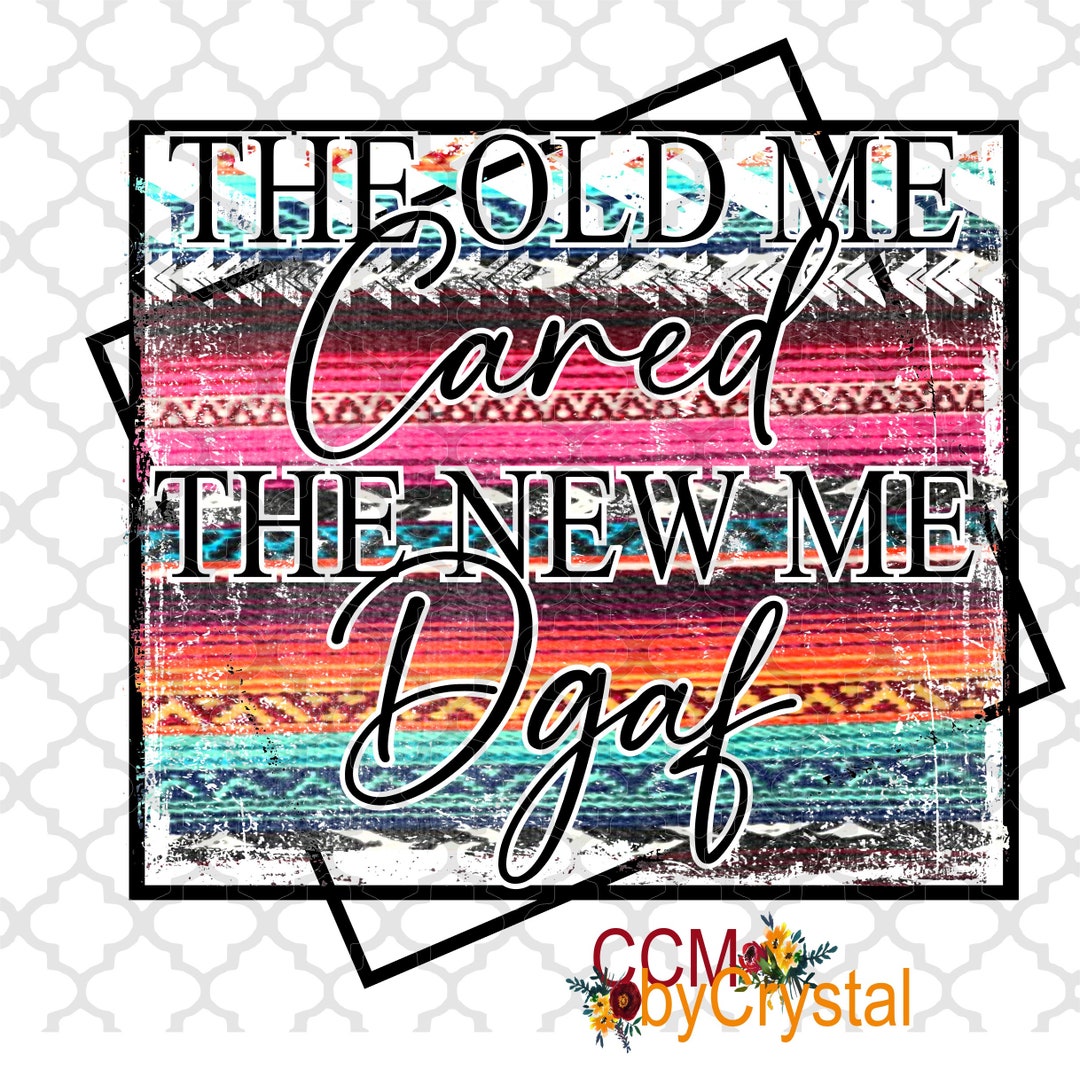 The Old Me Cared the New Me DGAF PNG Digital Download - Etsy