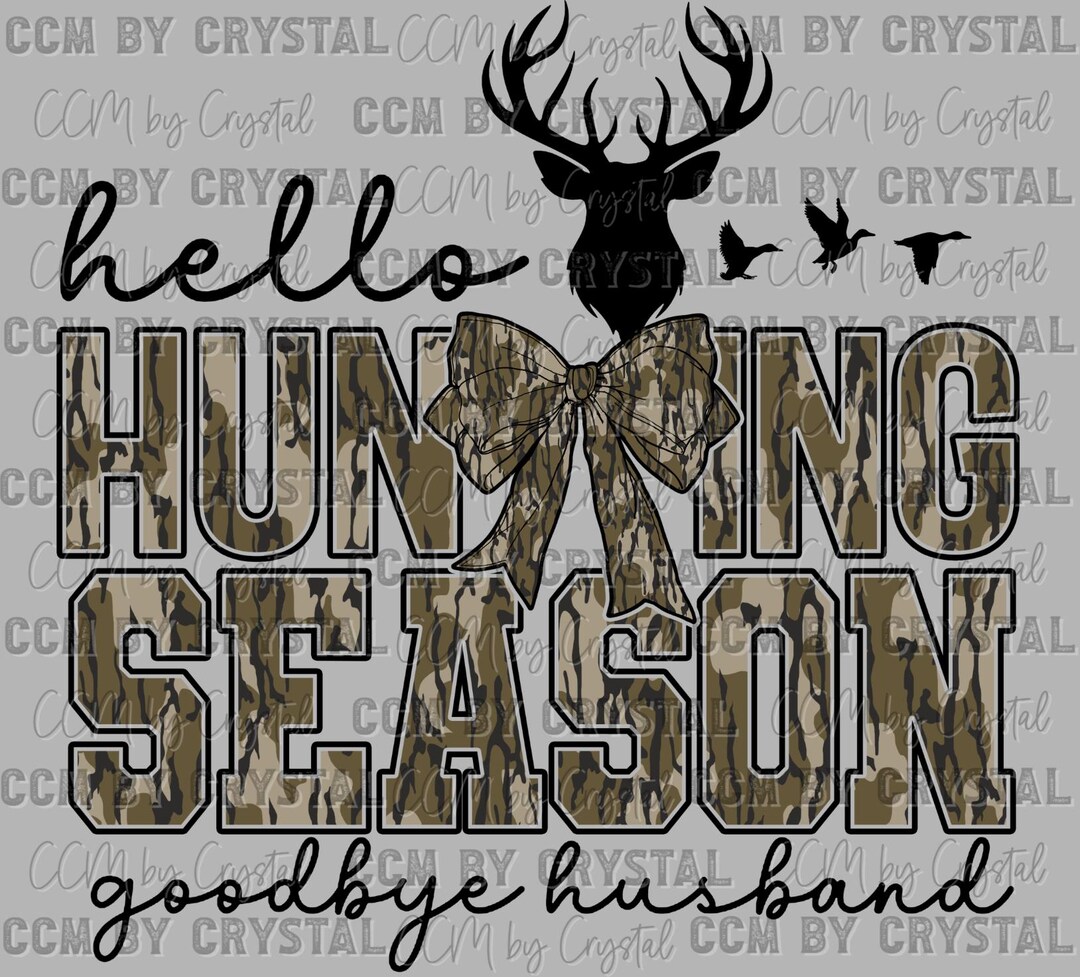 Camo Hello Hunting Season Goodbye Husband Ready to Press Transfers DTF ...