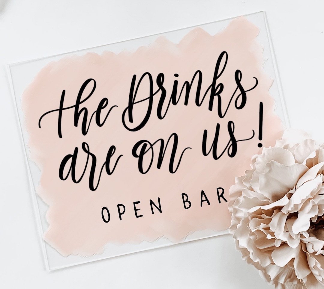Open Bar Wedding Sign, Acrylic Wedding Signs, Drinks Are on Us Signs ...