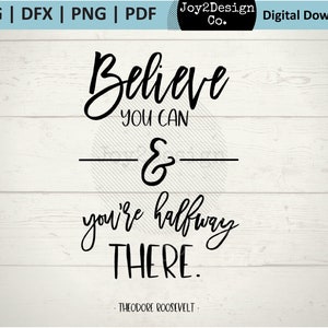 Believe You Can and You're Halfway There SVG | PDF | Png | DFX | Growth ...