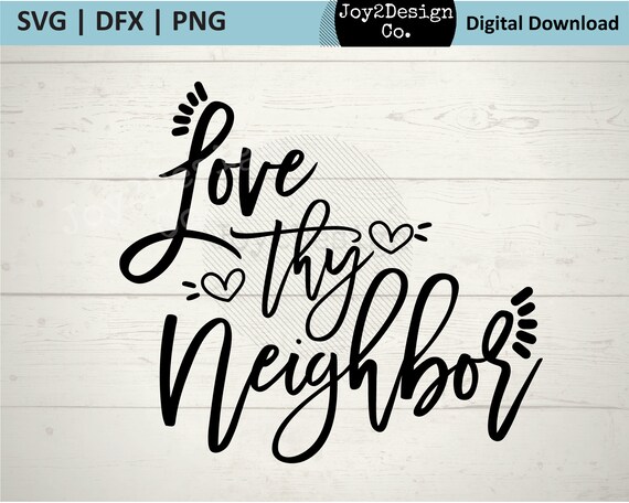 Love Thy Neighbor SVG Neighbor Gift Christian DFX & PNG - Etsy