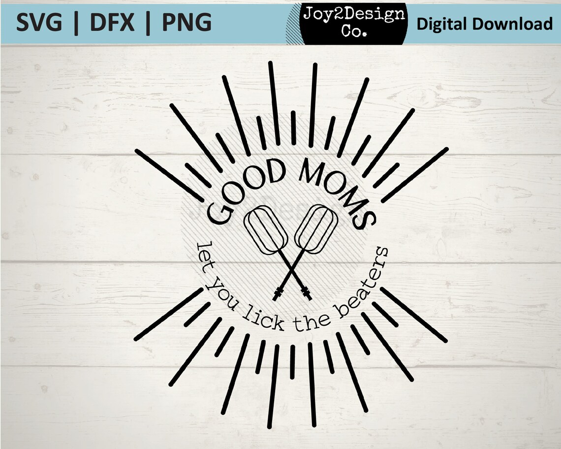 Good Moms Let You Lick the Beaters SVG DFX PNG - Etsy