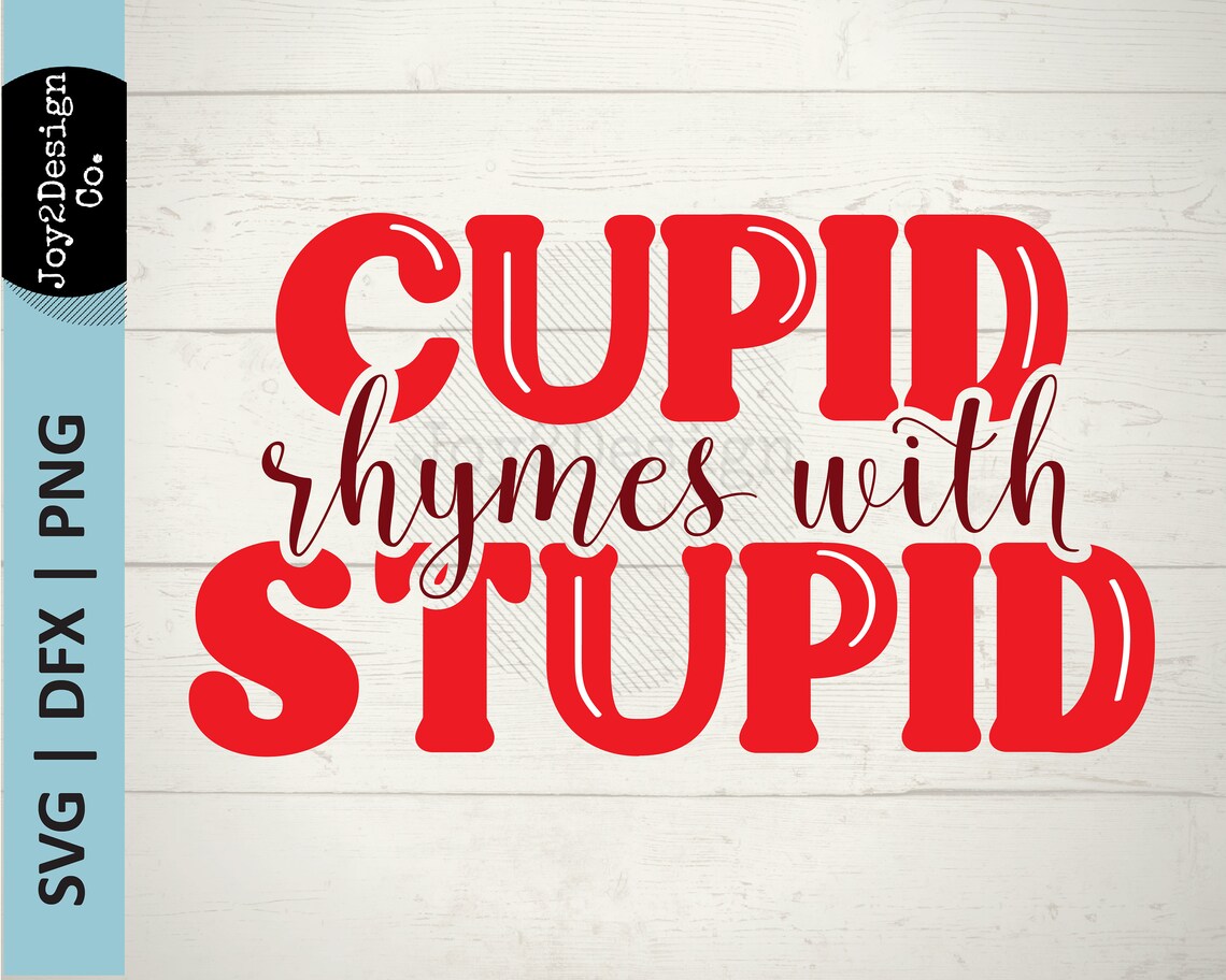 Cupid Rhymes With Stupid SVG PNG DFX Stupid Cupid Svg - Etsy