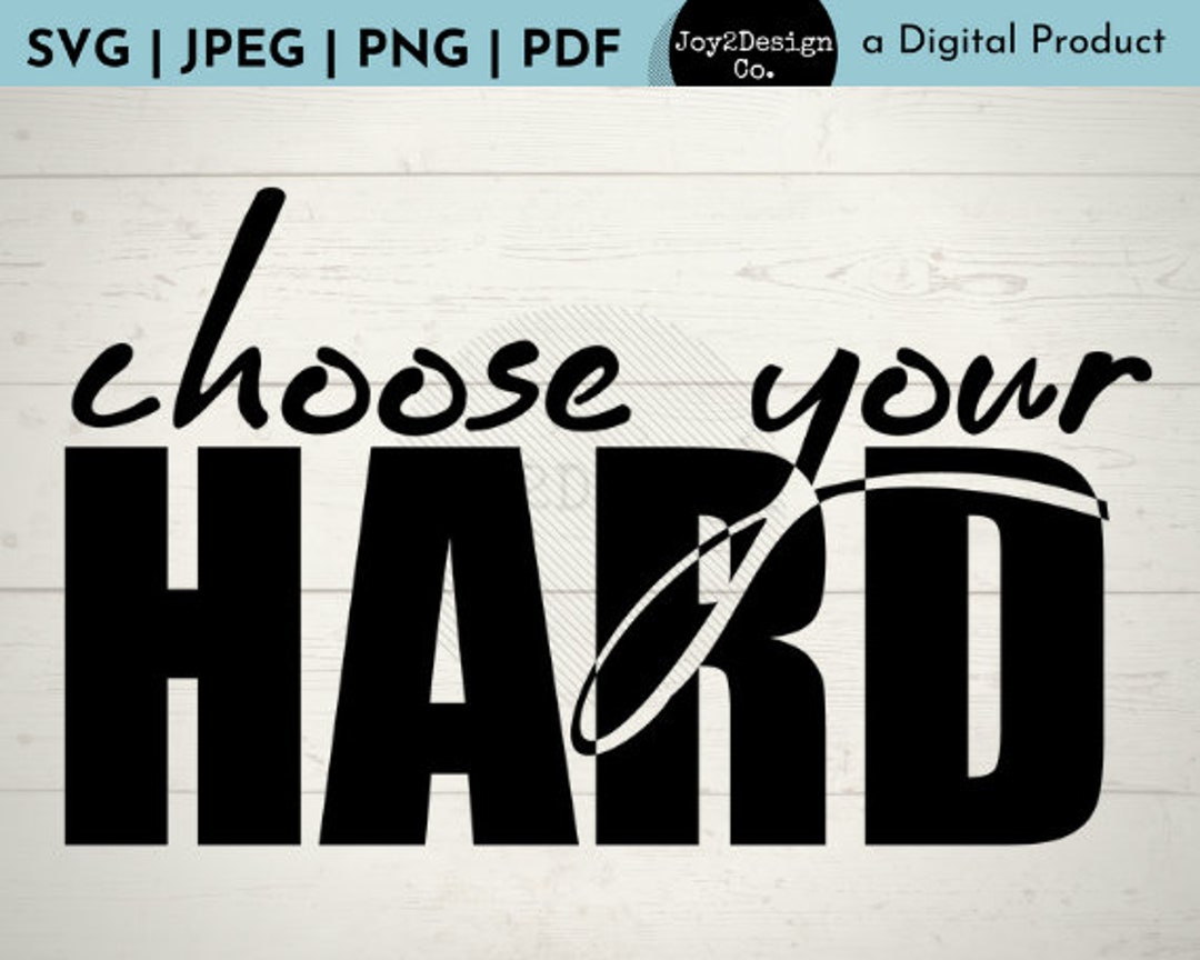 Choose Your Hard Svg | Choose Your Hard Cut File | Svg/pdf/png/jpeg - Etsy